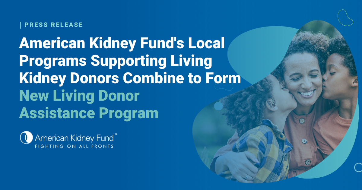 American Kidney Fund’s Local Programs Supporting Living Kidney Donors Combine to Form New Living ...